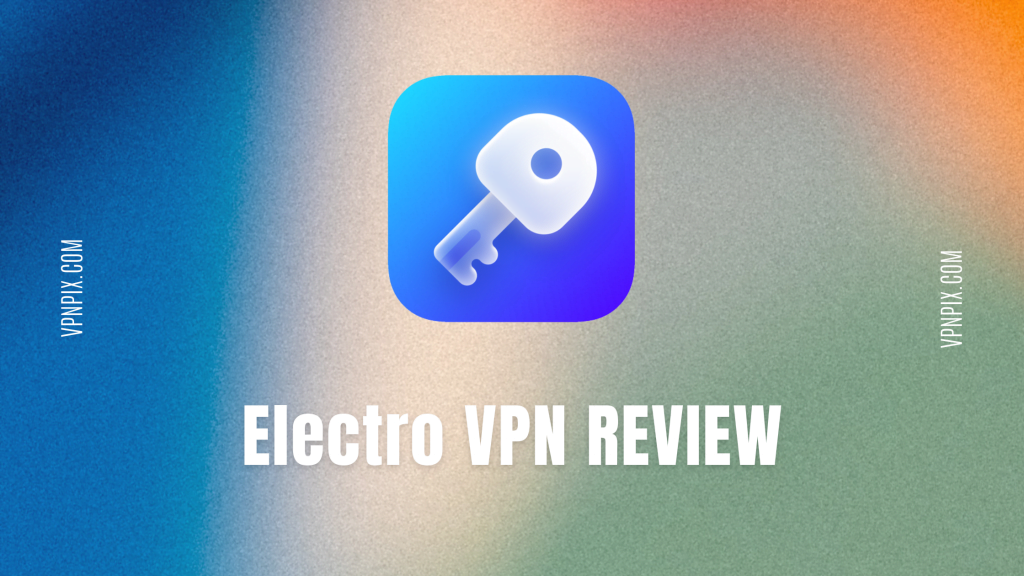 Electro VPN Review 2023 - The Fastest VPN Service? - VPNPIX