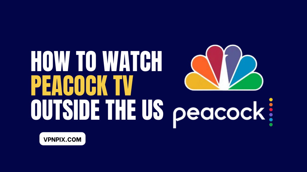 How To Watch Peacock TV Outside the US - VPNPIX
